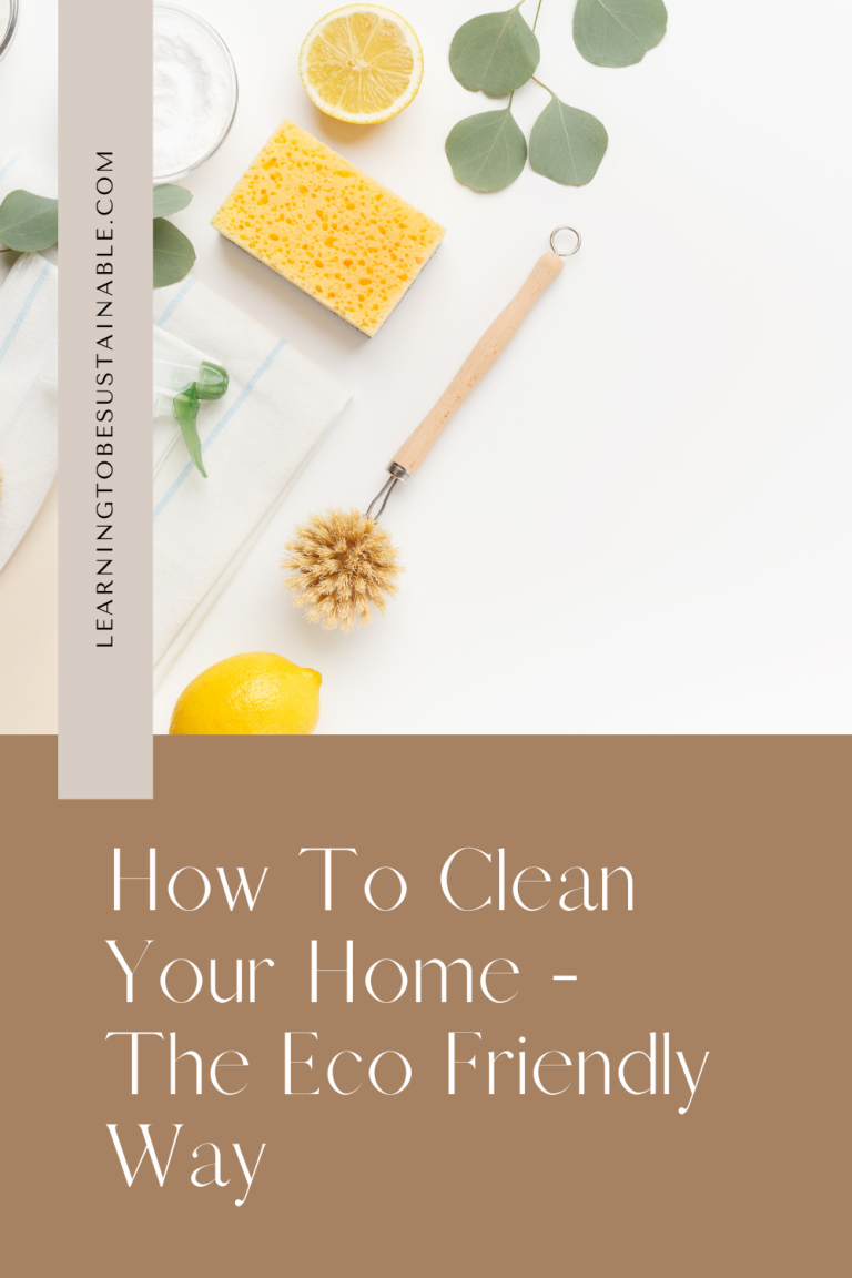 How To Clean Your Home - The Eco Friendly Way - Learning To Be Sustainable
